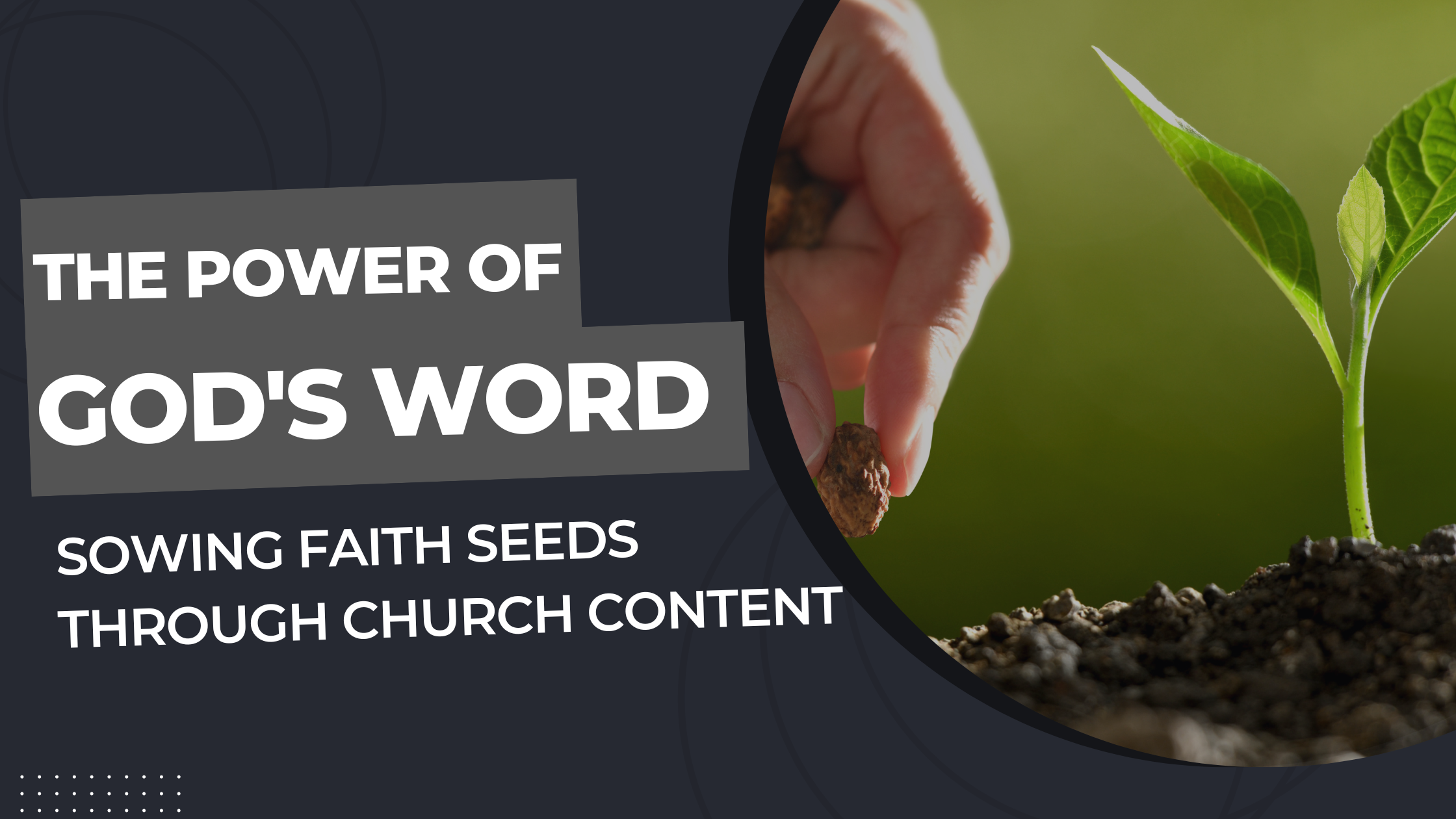 The Power of God’s Word – Sowing Faith Seeds through Church Content ...